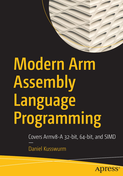 Modern Arm Assembly Language Programming. Covers Armv8-A 32-bit, 64-bit, and SIMD - купить с ...