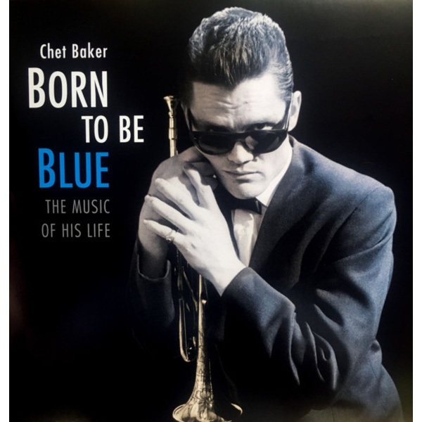 Chet Baker. Born To Be Blue: The Music Of His Life (LP) - купить с ...