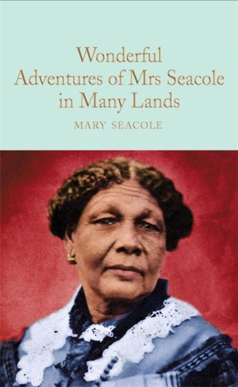 Mary Seacole - Wonderful Adventures of Mrs. Seacole in Many Lands ...