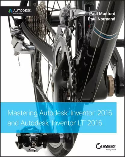 Mastering Autodesk Inventor 2016 and Autodesk Inventor LT 2016 ... Mastering Autodesk Inventor 2016 and Autodesk Inventor LT 2016 ...