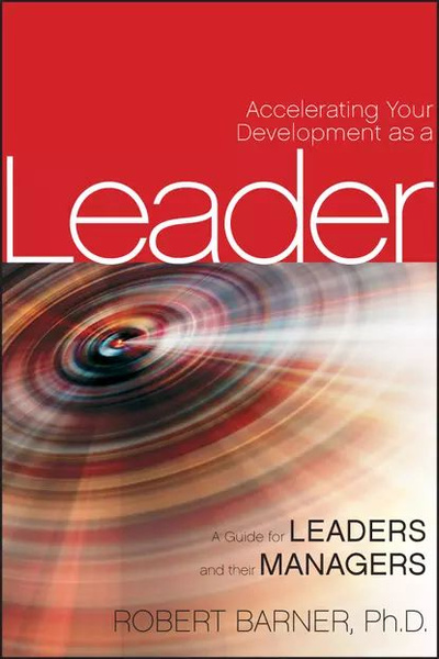 Accelerating Your Development as a Leader. A Guide for Leaders and ... Accelerating Your Development as a Leader. A Guide for Leaders and ...