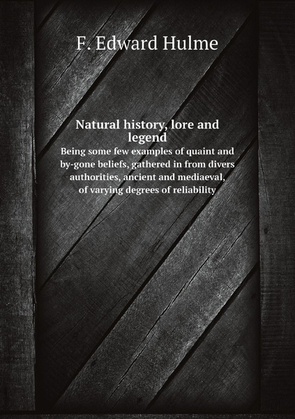 Natural history, lore and legend. Being some few examples of quaint and ...
