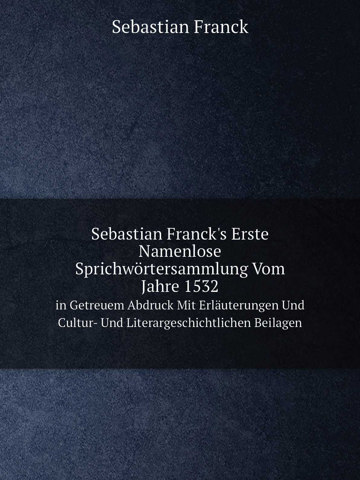 Книга "Sebastian Franck's Erste Namenlose Sprichwortersammlung Vom ...