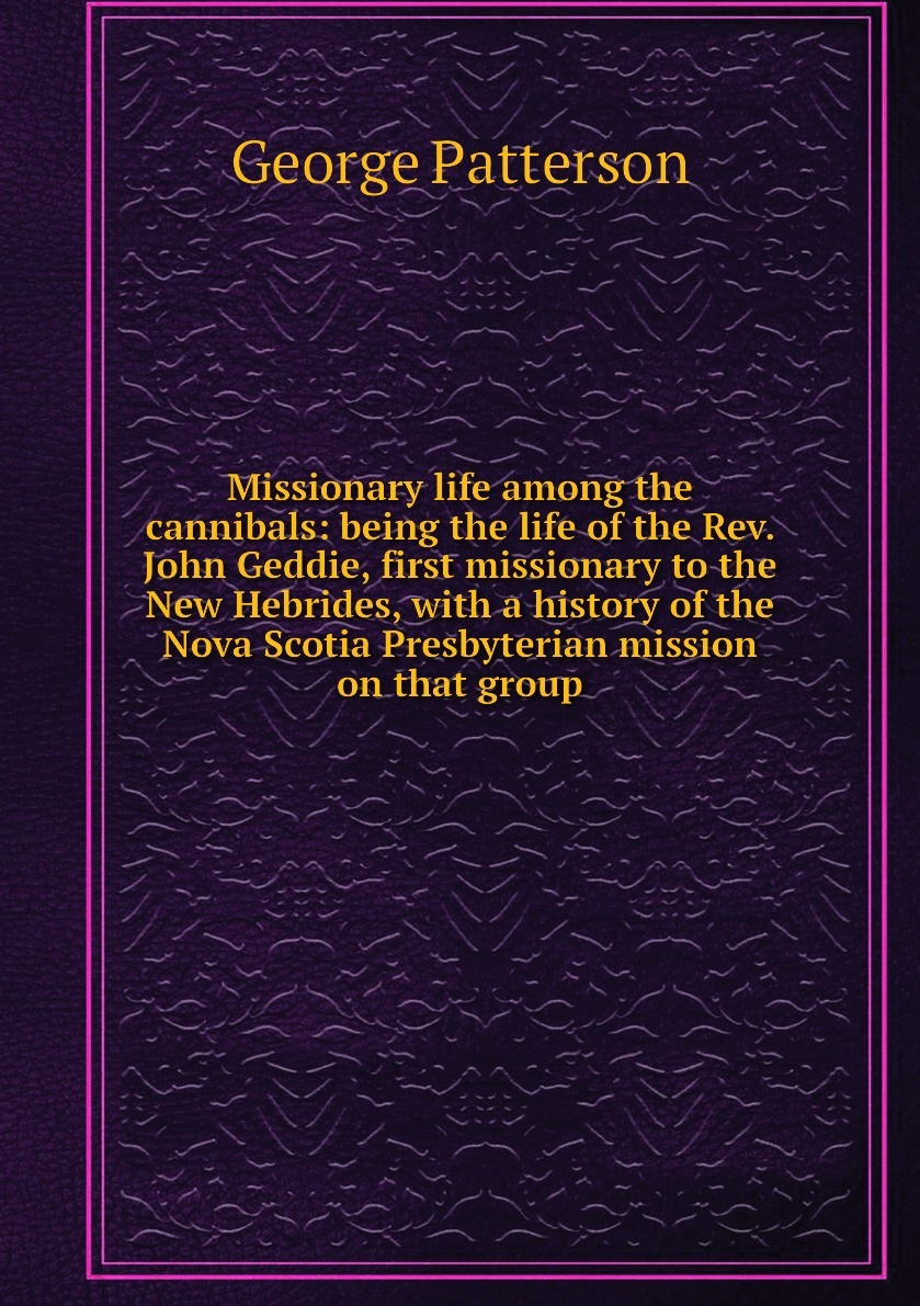 Книга "Missionary life among the cannibals: being the life of the Rev ...