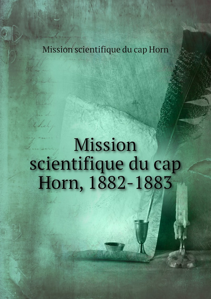 Mission scientifique du cap Horn, 1882-1883 - купить с доставкой по выгодным ценам в интернет ...