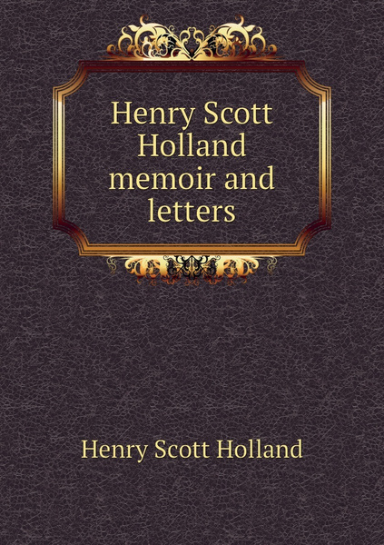 Henry Scott Holland memoir and letters - купить с доставкой по выгодным ...