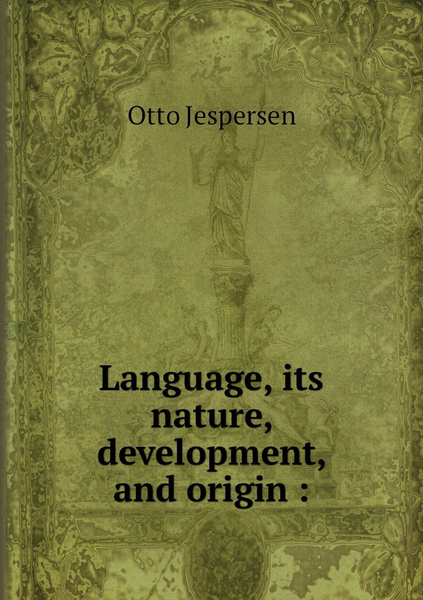 Language, its nature, development, and origin : | Jespersen Otto купить ...