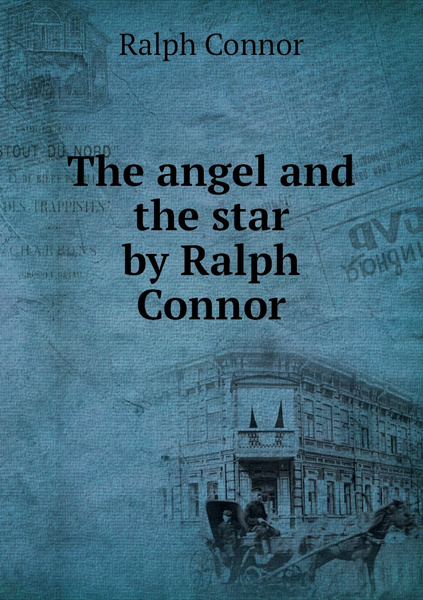 The angel and the star by Ralph Connor | Connor Ralph - купить с ...