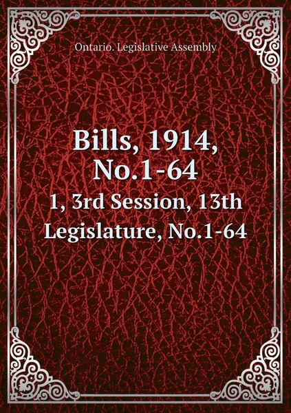 Bills, 1914, No.1-64. 1, 3rd Session, 13th Legislature, No.1-64 - купить с доставкой по выгодным ...