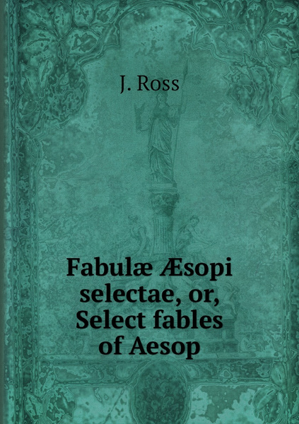 Fabulae AEsopi selectae, or, Select fables of Aesop - купить с ...