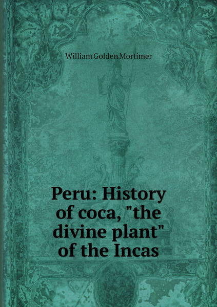 Peru: History of coca, "the divine plant" of the Incas - купить с ...