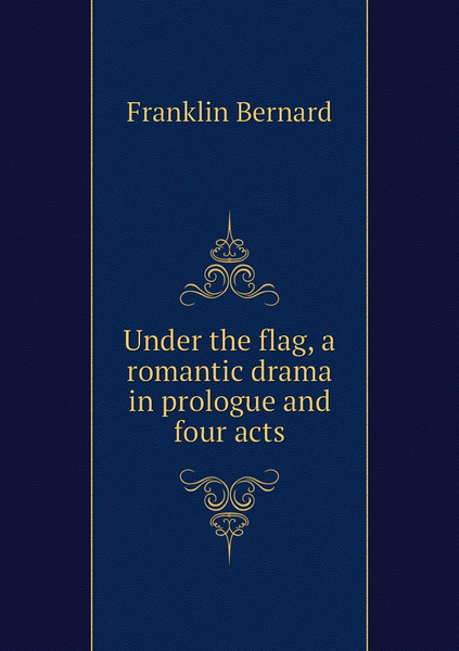 Under the flag, a romantic drama in prologue and four acts - купить с ...