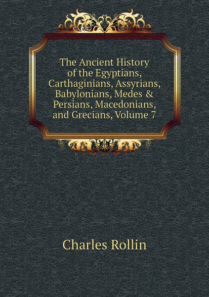 The Ancient History of the Egyptians, Carthaginians, Assyrians ...
