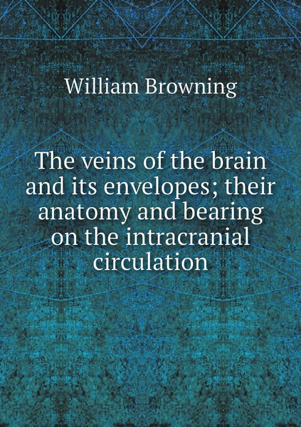 The veins of the brain and its envelopes; their anatomy and bearing on ...