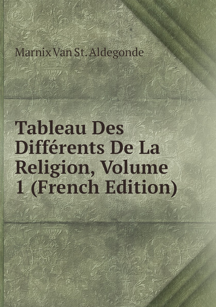 Tableau Des Differents De La Religion, Volume 1 (French Edition ...