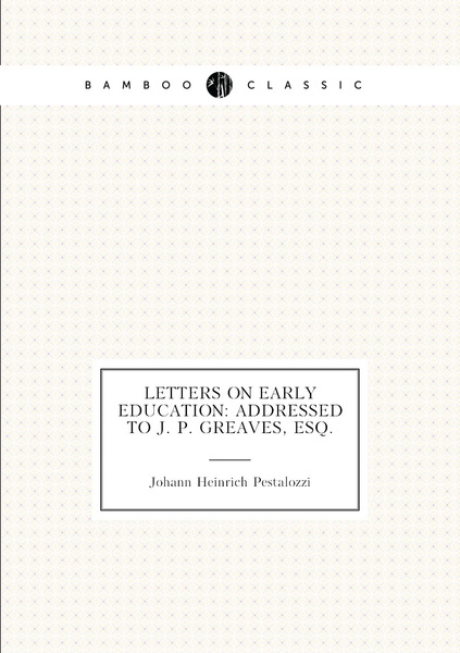 Letters on Early Education: Addressed to J. P. Greaves, Esq. | Johann ...