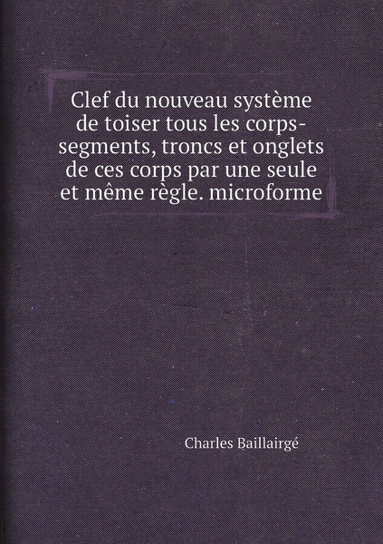 Clef du nouveau systeme de toiser tous les corps-segments, troncs et ...