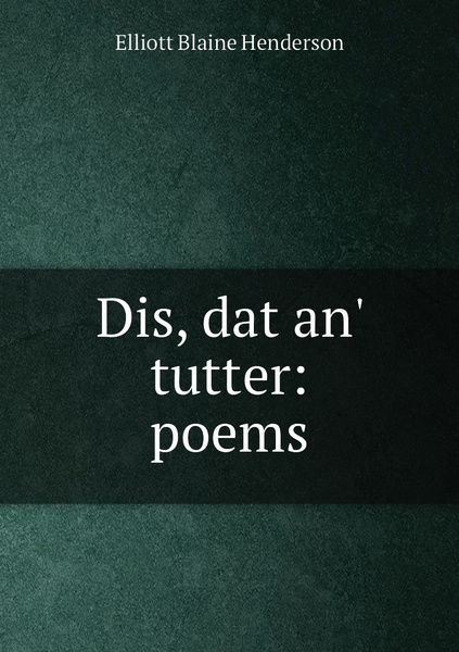 Dis, dat an' tutter: poems - купить с доставкой по выгодным ценам в ...