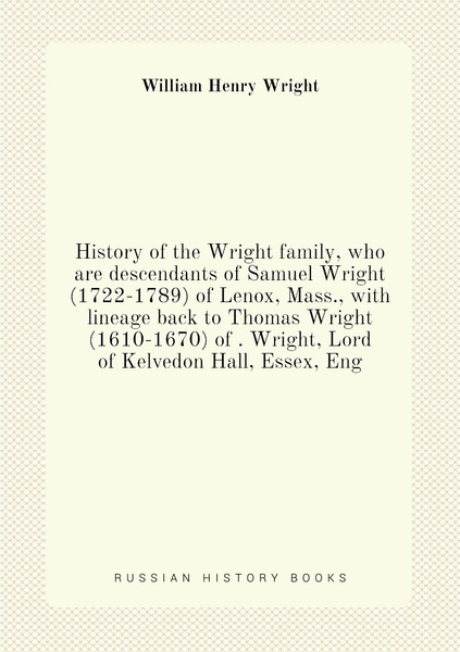 History of the Wright family, who are descendants of Samuel Wright ...