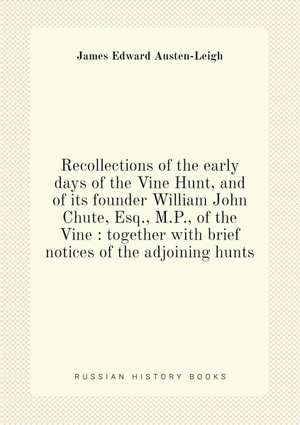 Recollections of the early days of the Vine Hunt, and of its founder ...