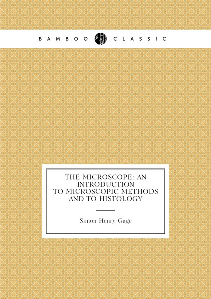 The Microscope: An Introduction to Microscopic Methods and to Histology ...