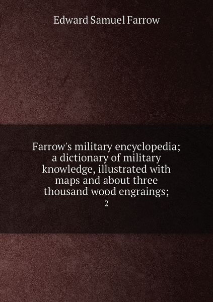 Farrow's military encyclopedia; a dictionary of military knowledge ...