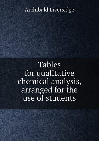 Tables for qualitative chemical analysis, arranged for the use of ...
