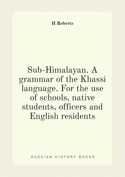 Sub-Himalayan. A grammar of the Khassi language. For the use of schools ...