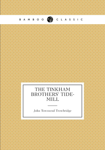 The Tinkham brothers' tide-mill - купить с доставкой по выгодным ценам ...