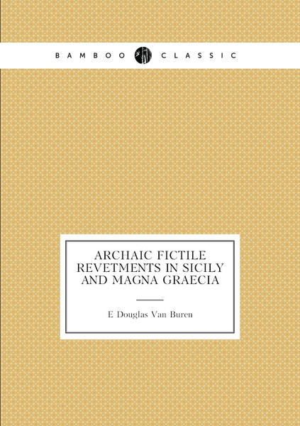 Archaic fictile revetments in Sicily and Magna Graecia - купить с ...