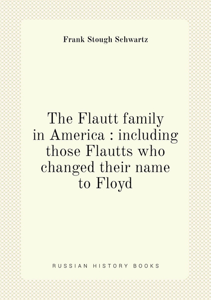 The Flautt family in America : including those Flautts who changed ...