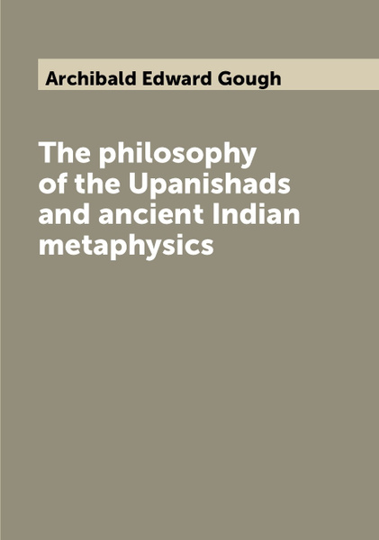 The philosophy of the Upanishads and ancient Indian metaphysics ...