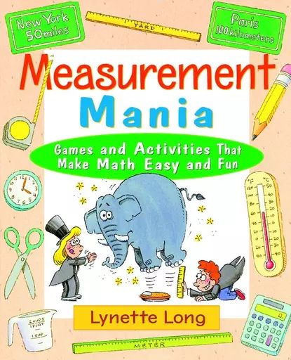 Measurement Mania. Games and Activities That Make Math Easy and Fun ...
