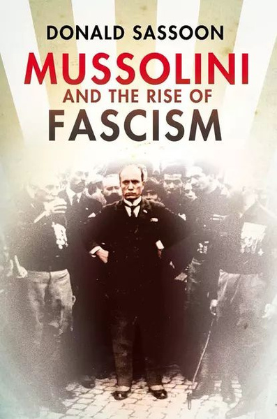 Mussolini and the Rise of Fascism | Sassoon Donald | Электронная книга ...