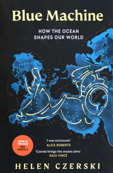 Blue Machine. How the Ocean Shapes Our World / Czerski Helen / Книга на ...