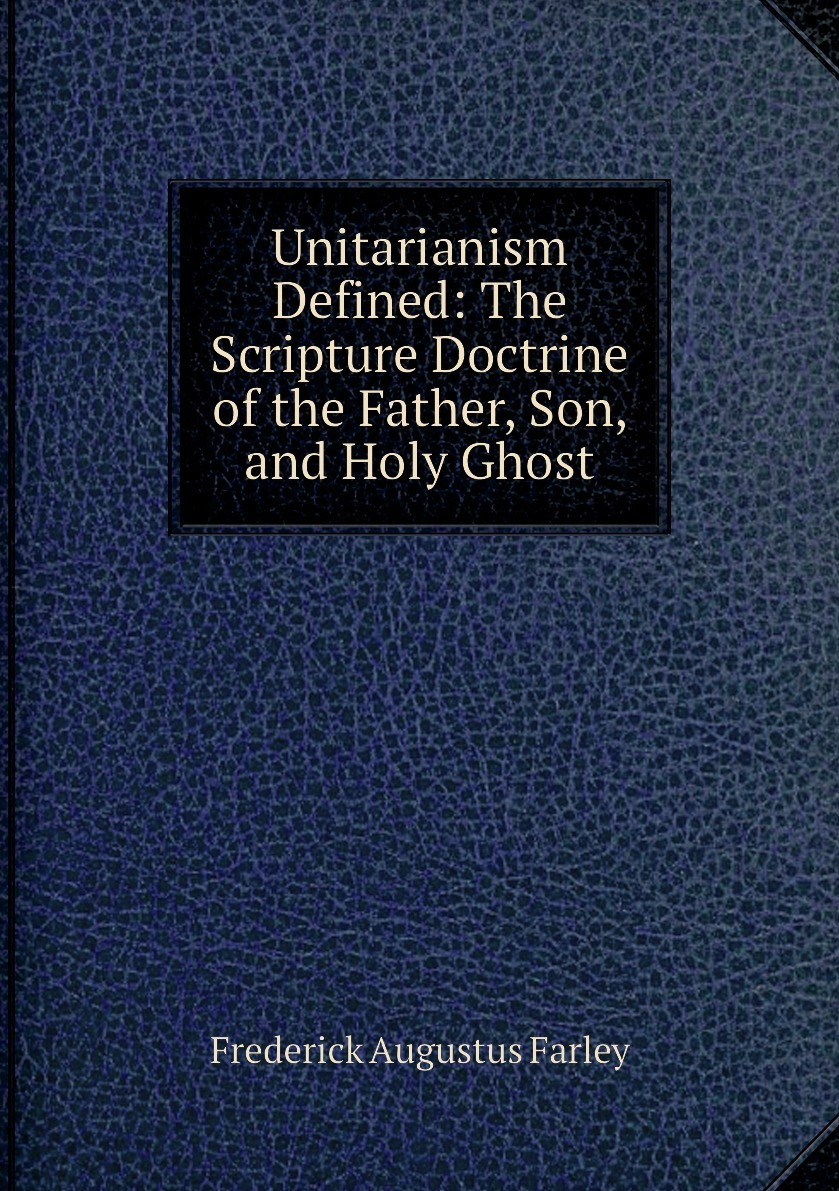 Книга "Unitarianism Defined: The Scripture Doctrine of the Father, Son ...