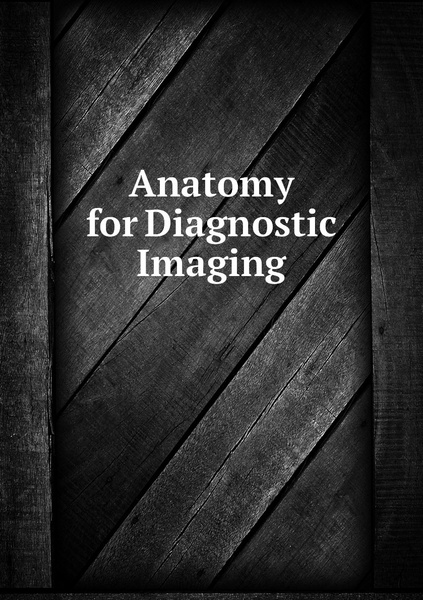 Anatomy for Diagnostic Imaging - купить с доставкой по выгодным ценам в ...
