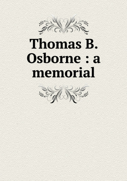 Thomas B. Osborne : a memorial - купить с доставкой по выгодным ценам в ...