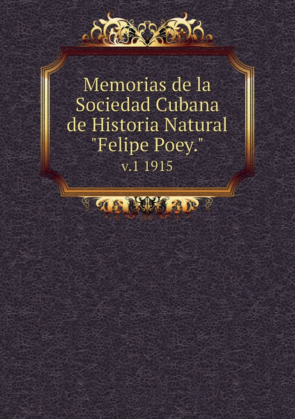 Memorias de la Sociedad Cubana de Historia Natural "Felipe Poey.". v.1 ...