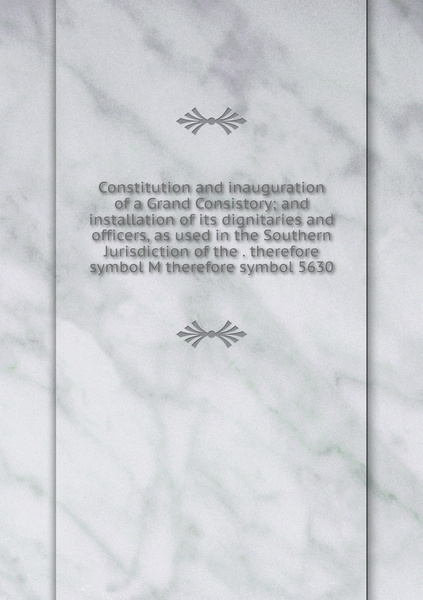 Constitution and inauguration of a Grand Consistory; and installation ...