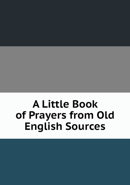 A Little Book of Prayers from Old English Sources - купить с доставкой ...