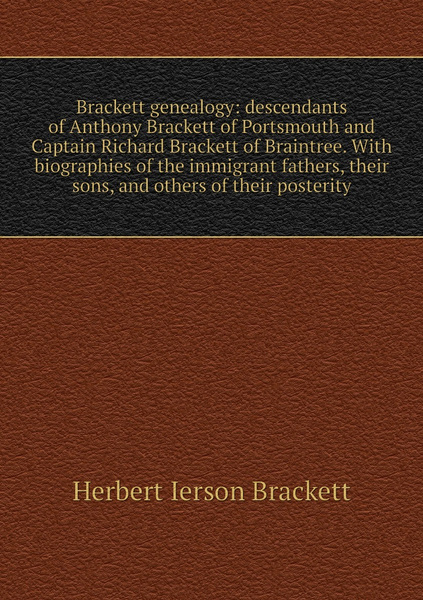 Brackett genealogy: descendants of Anthony Brackett of Portsmouth and ...