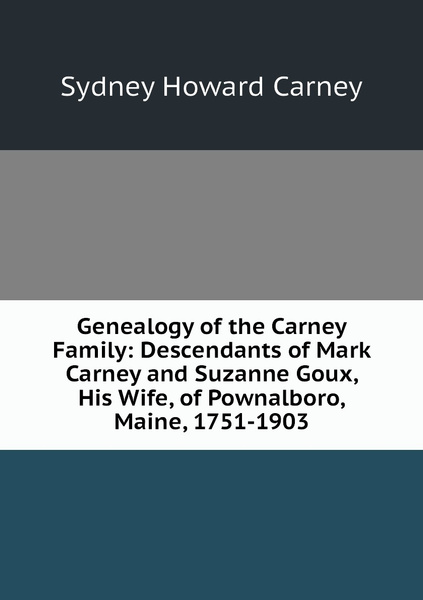 Genealogy of the Carney Family: Descendants of Mark Carney and Suzanne ...