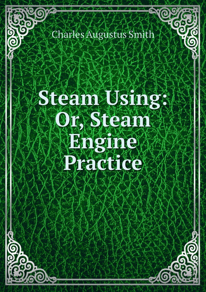 Steam Using: Or, Steam Engine Practice - купить с доставкой по выгодным ...