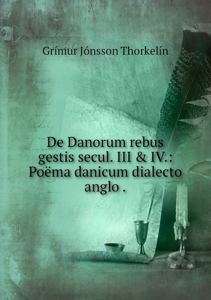 De Danorum rebus gestis secul. III & IV.: Poema danicum dialecto anglo ...