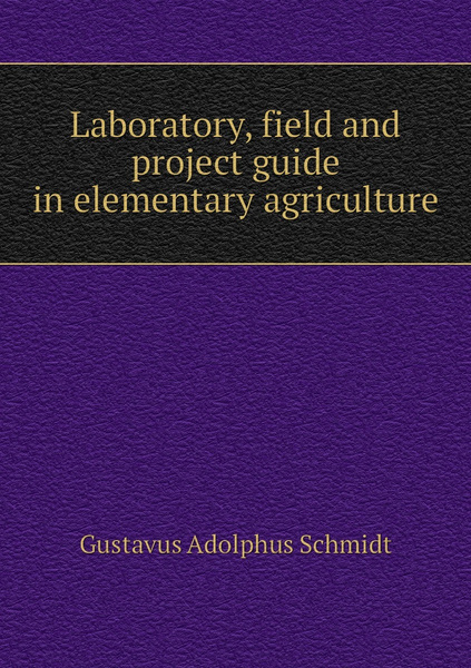 Laboratory, field and project guide in elementary agriculture - купить ...