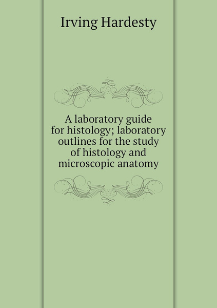 A laboratory guide for histology; laboratory outlines for the study of ...