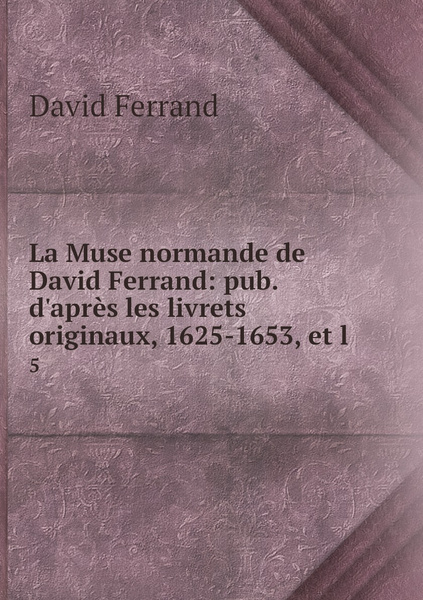 La Muse normande de David Ferrand: pub. d'apres les livrets originaux ...