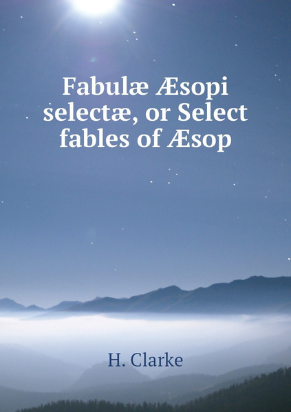 Fabulae AEsopi selectae, or Select fables of AEsop - купить с доставкой ...