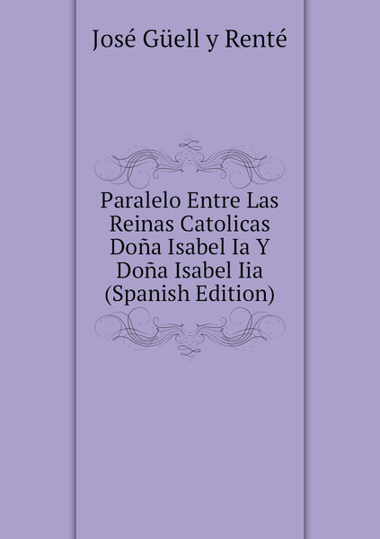 Paralelo Entre Las Reinas Catolicas Dona Isabel Ia Y Dona Isabel Iia ...